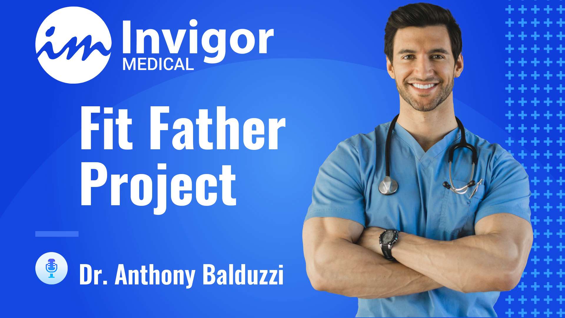 The Fit Father Project with Dr. Anthony Balduzzi | Podcast | Invigor ...