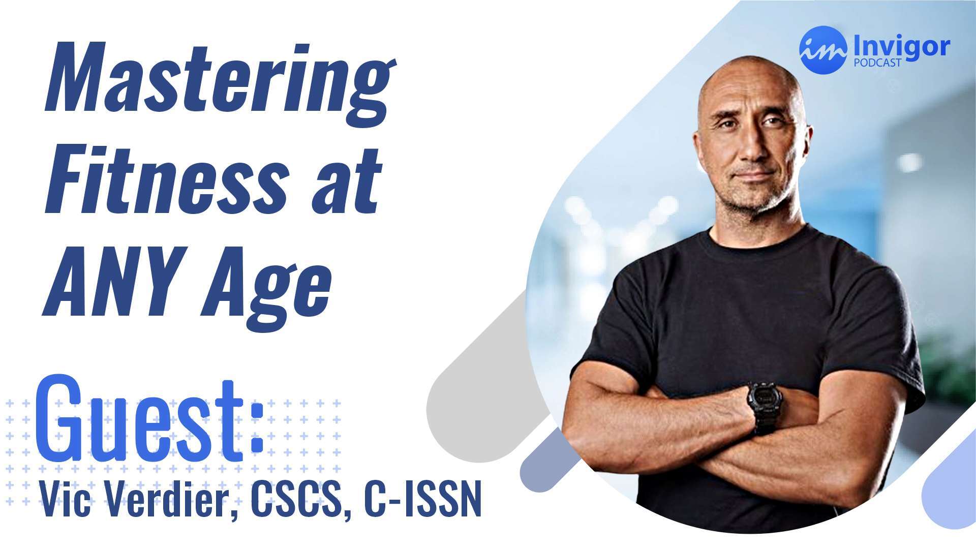 Mastering Fitness at Any Age with Vic Verdier | Podcast | Invigor Medical